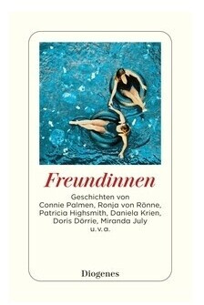 Diogenes Verlag Freundinnen (Doris Dörrie, Hazel Brugger, Connie Palmen ...